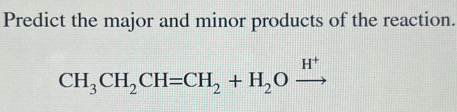 Solved Predict the major and minor products of the | Chegg.com