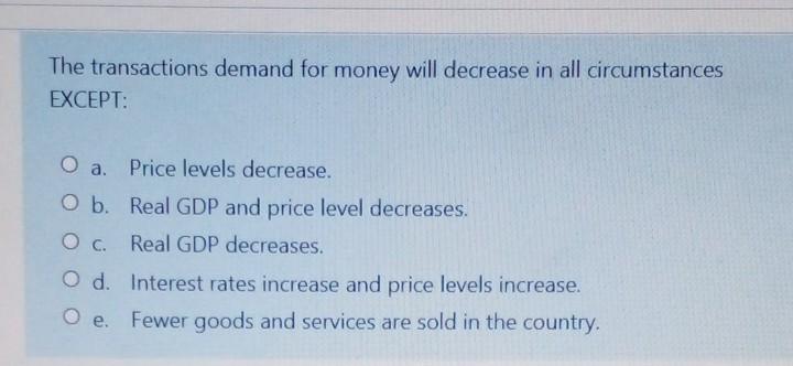 Solved The transactions demand for money will decrease in | Chegg.com