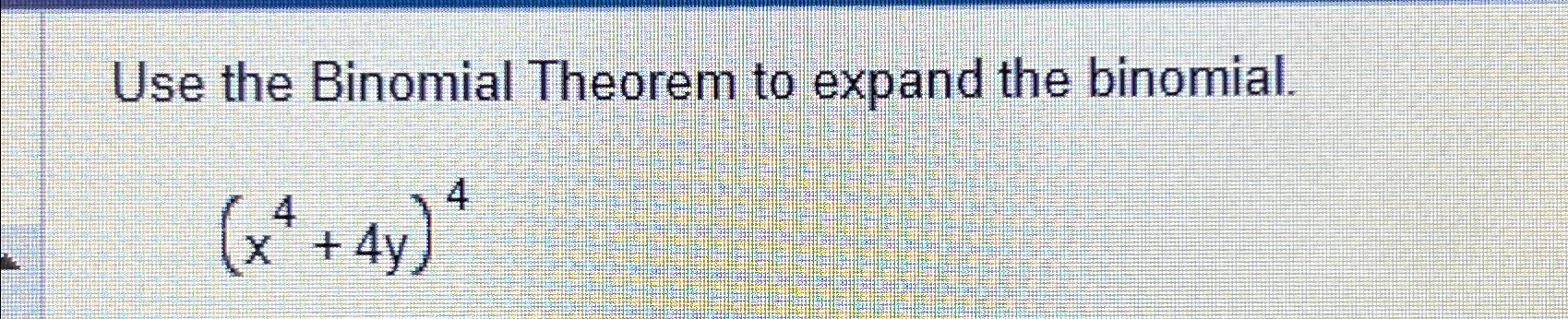 Solved Use the Binomial Theorem to expand the | Chegg.com