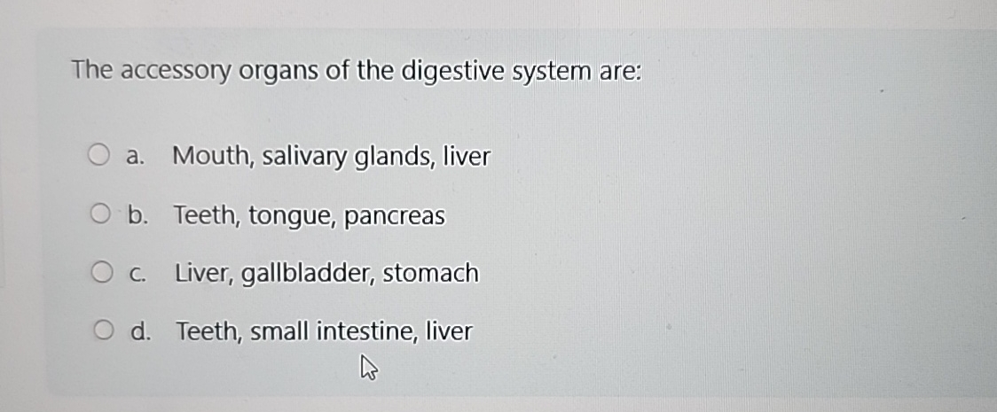 Solved The accessory organs of the digestive system are:a. | Chegg.com