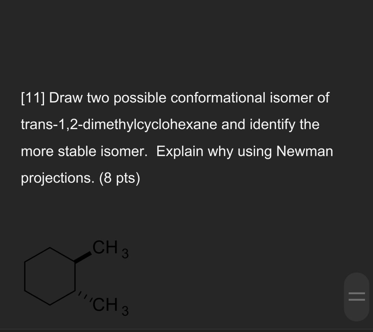 Solved [11] Draw two possible conformational isomer of | Chegg.com