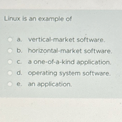 Solved Linux is an example ofa. ﻿vertical-market software.b. | Chegg.com