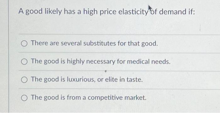 Solved A good likely has a high price elasticity of demand | Chegg.com