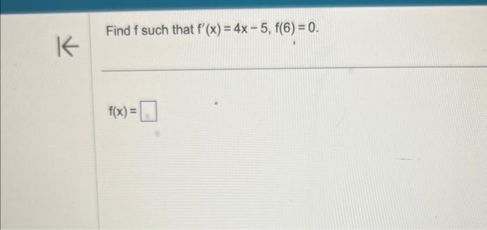 Solved Find f such that f′(x)=4x−5,f(6)=0 f(x)= | Chegg.com