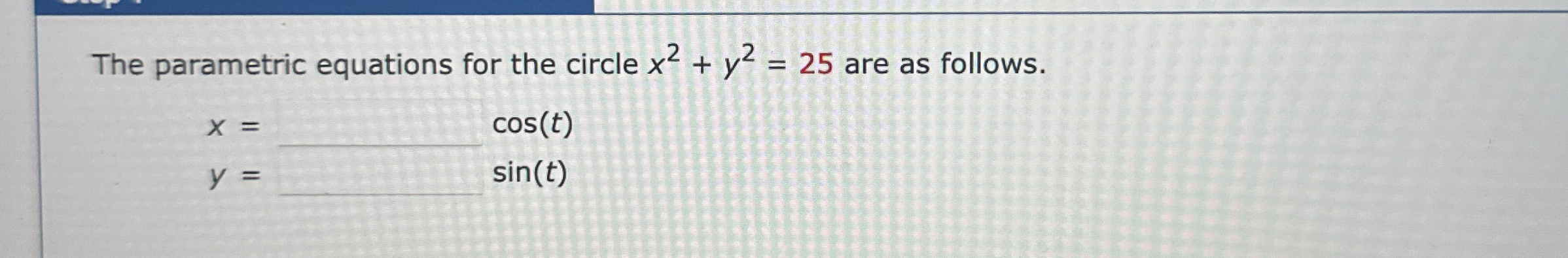 Solved The parametric equations for the circle x2+y2=25 ﻿are | Chegg.com