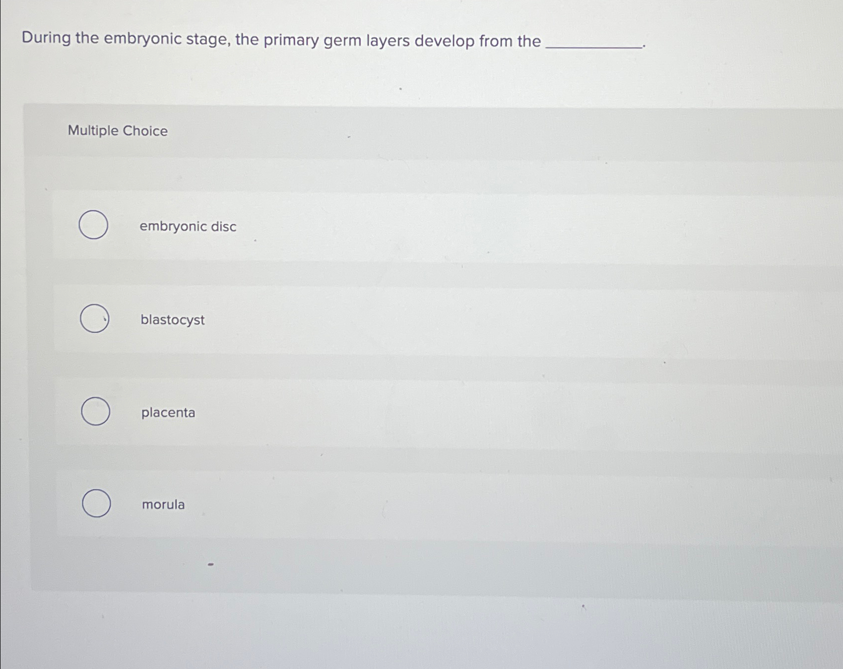 Solved During the embryonic stage, the primary germ layers | Chegg.com