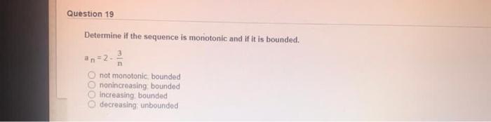 Solved Question 19 Determine if the sequence is monotonic | Chegg.com