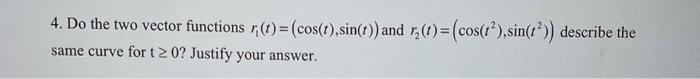 Solved 4. Do the two vector functions r1(t)=(cos(t),sin(t)) | Chegg.com