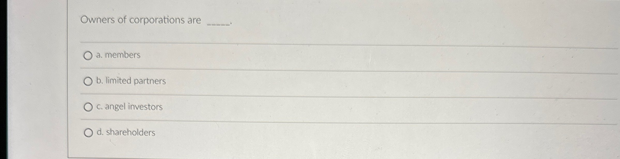 Solved Owners of corporations are q,a. ﻿membersb. ﻿limited | Chegg.com