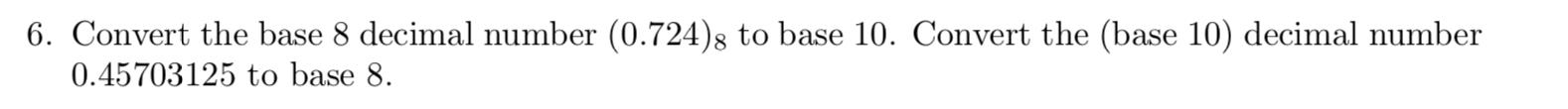 Solved Convert the base 8 ﻿decimal number (0.724)8 ﻿to base | Chegg.com