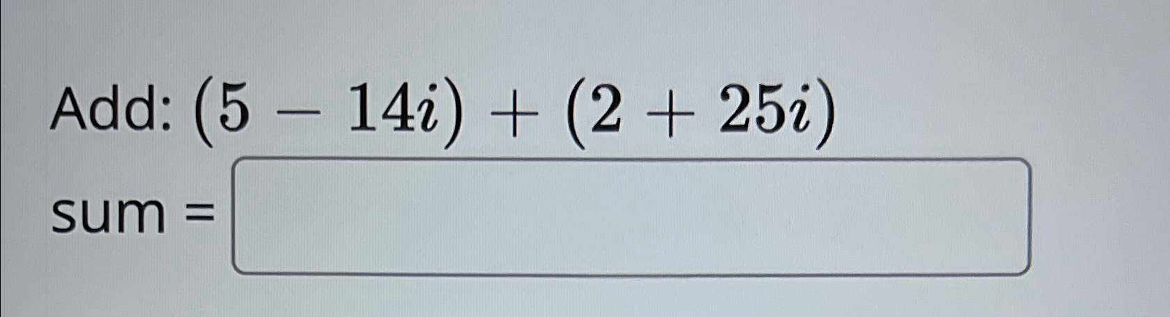 Solved Add: (5-14i)+(2+25i) ﻿sum = | Chegg.com