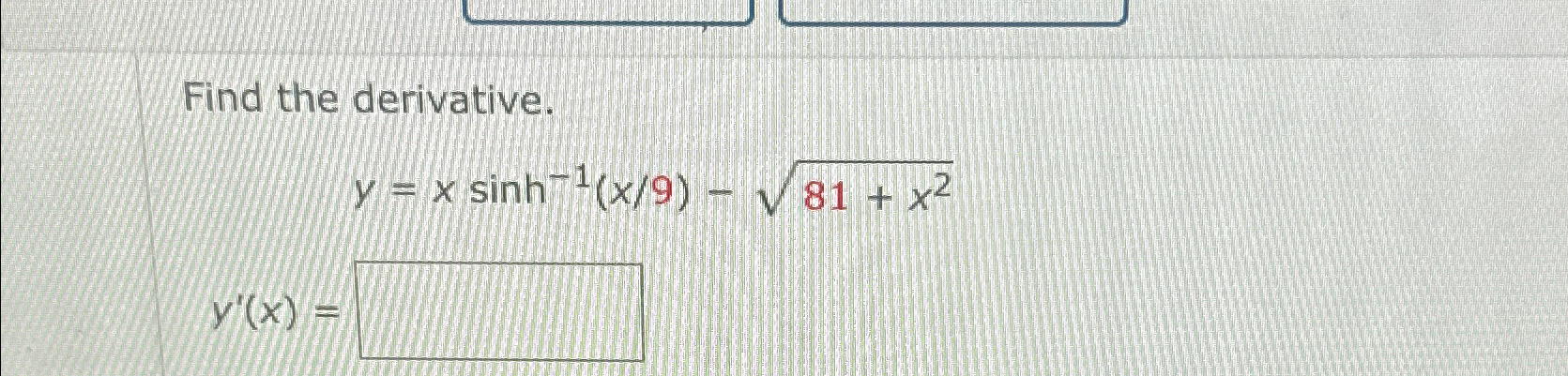 Solved Find the derivative.y=xsinh-1(x9)-81+x22y'(x)= | Chegg.com