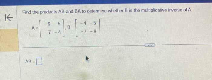Solved Find the products AB and BA to determine whether B is | Chegg.com Solved Find the products AB and BA to determine whether B is | Chegg.com