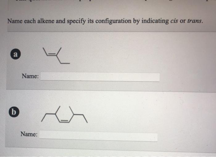 Solved Name Each Alkene And Specify Its Configuration By