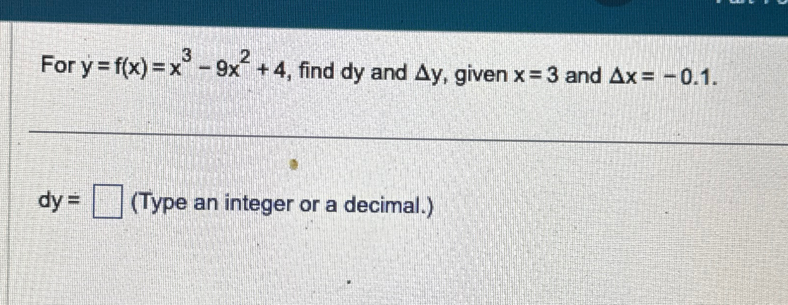 Solved For y=f(x)=x3-9x2+4, ﻿find dy ﻿and Δy, ﻿given x=3 | Chegg.com