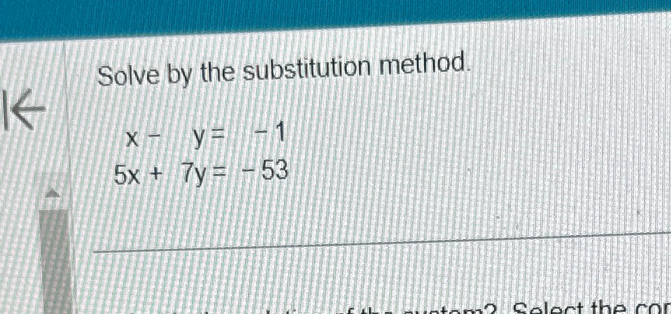 Solved Solve by the substitution method.x-y=-15x+7y=-53 | Chegg.com