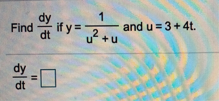 Solved 1 dy Find dt if y= and u = 3 + 4t. u tu 2 dy dt | Chegg.com