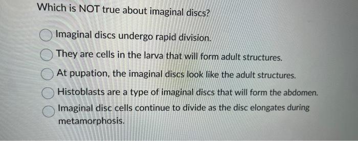 Solved Which is NOT true about imaginal discs? Imaginal | Chegg.com