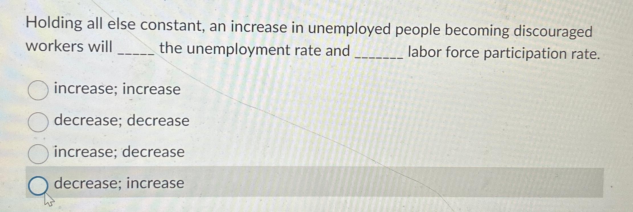 Solved Holding all else constant, an increase in unemployed | Chegg.com