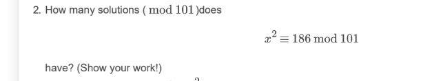Solved 2. How many solutions (mod101) does x2≡186mod101 | Chegg.com