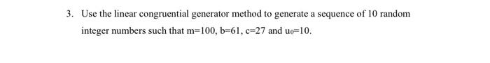 Solved 3. Use the linear congruential generator method to | Chegg.com