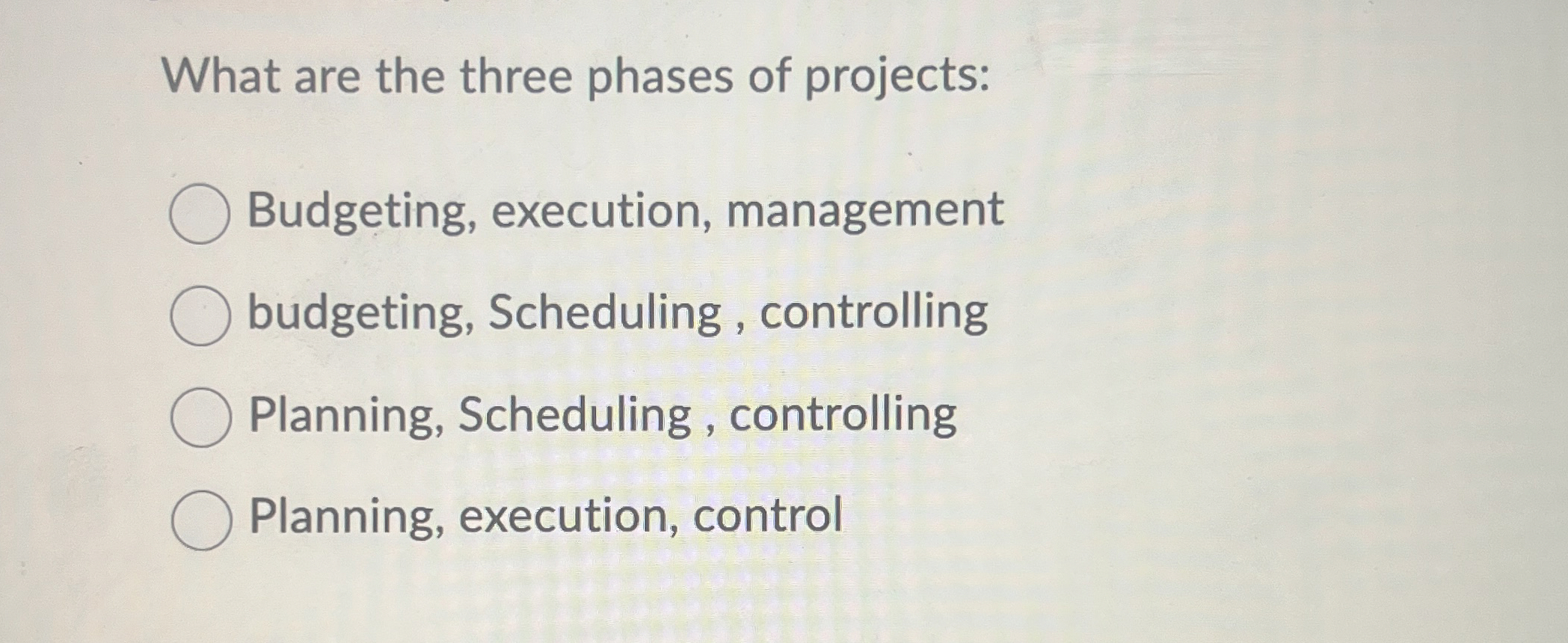 Solved What are the three phases of projects:Budgeting, | Chegg.com
