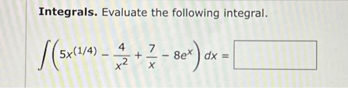 Solved Integrals. Evaluate the following integral. | Chegg.com