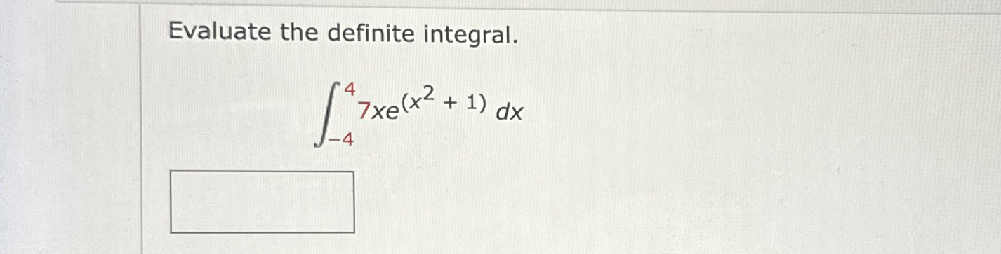 Solved Evaluate the definite integral.∫-447xe(x2+1)dx | Chegg.com