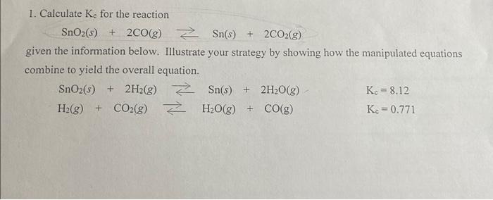 Solved 1. Calculate Ke for the reaction SnO2 (s) + 2CO(g) | Chegg.com