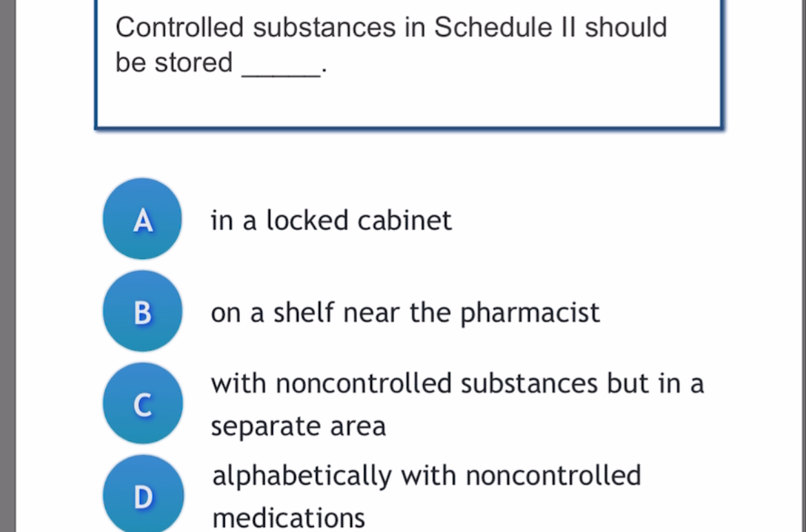 Solved Controlled substances in Schedule II should be stored | Chegg.com