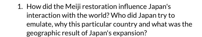 1. How did the Meiji restoration influence Japan's | Chegg.com