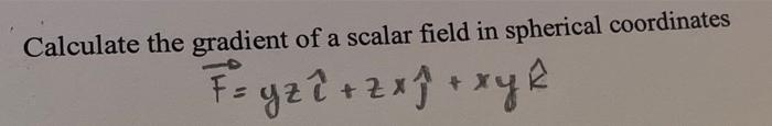 Solved Calculate the gradient of a scalar field in spherical | Chegg.com