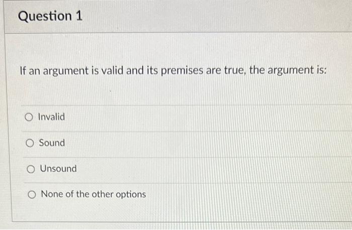 Solved Question 1 If an argument is valid and its premises | Chegg.com