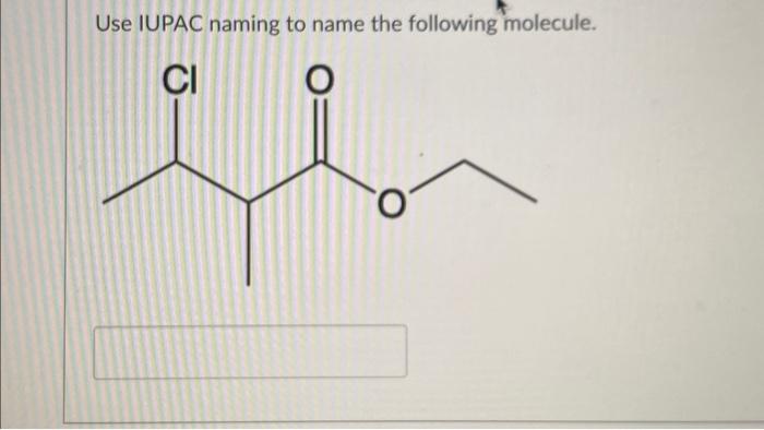 Solved Use IUPAC naming to name the following molecule. Use | Chegg.com