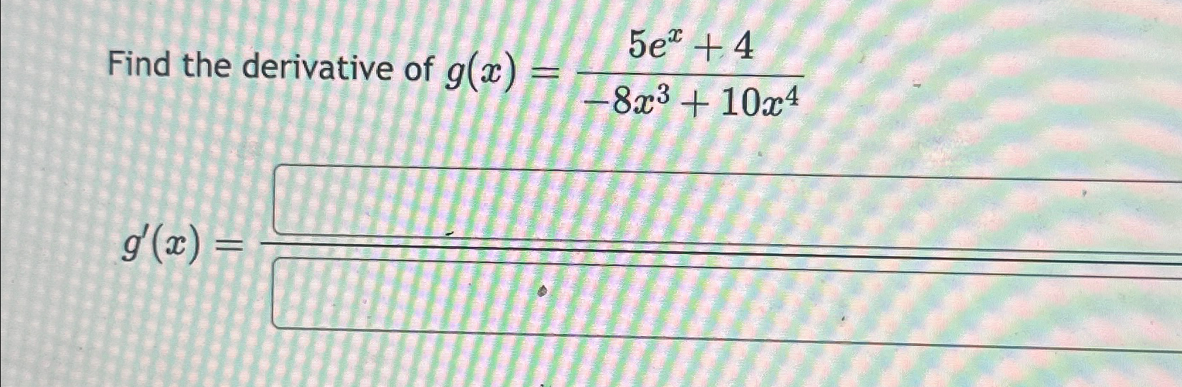 Solved Find the derivative of g(x)=5ex+4-8x3+10x4g'(x)= | Chegg.com