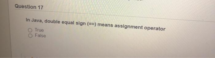 Solved Question 17 In Java, double equal sign (==) means | Chegg.com