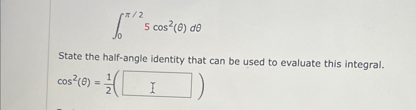 Solved ∫0π25cos2(θ)dθState the half-angle identity that can | Chegg.com