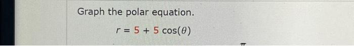 Solved Graph the polar equation. r=5+5cos(θ)Identify the | Chegg.com
