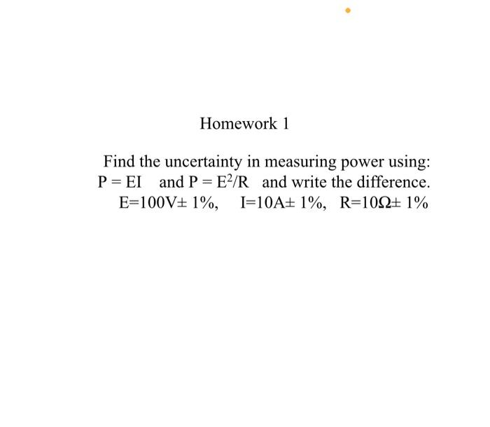 Solved Find the uncertainty in measuring power using: P=EI | Chegg.com