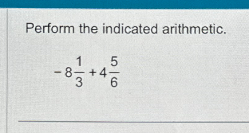 Solved Perform the indicated arithmetic.-813+456 | Chegg.com