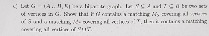 Solved c) Let G = (AUB, E) be a bipartite graph. Let S C A | Chegg.com