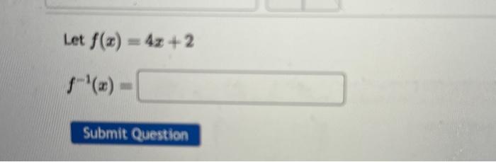 Solved Let f(x)=4x+2 f−1(x)= | Chegg.com