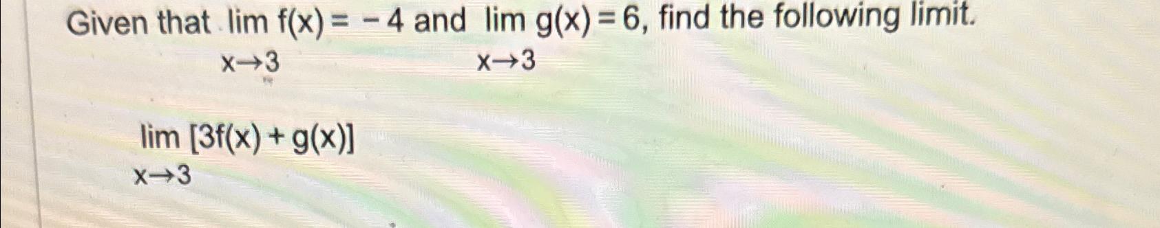 Solved Given that limx→3f(x)=-4 and limx→3g(x)=6, find the | Chegg.com Solved Given that limx→3f(x)=-4 and limx→3g(x)=6, find the | Chegg.com