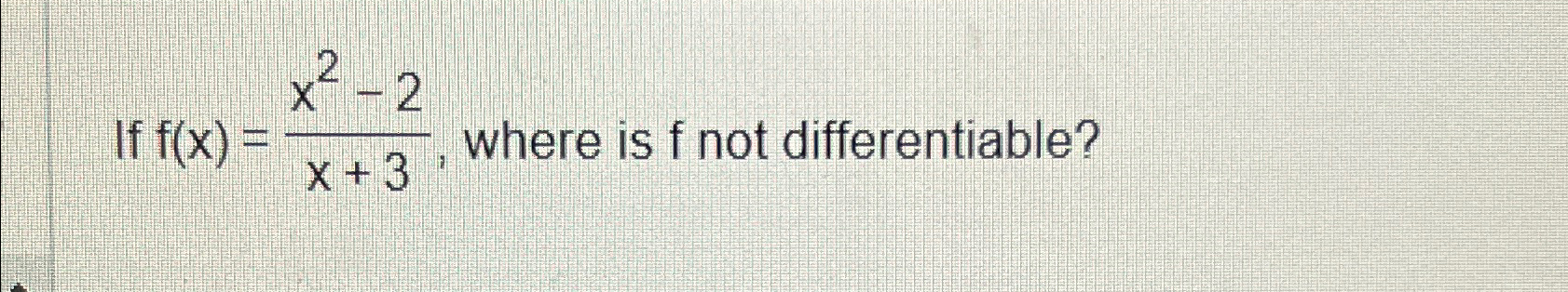 Solved If f(x)=x2-2x+3, ﻿where is f ﻿not differentiable? | Chegg.com