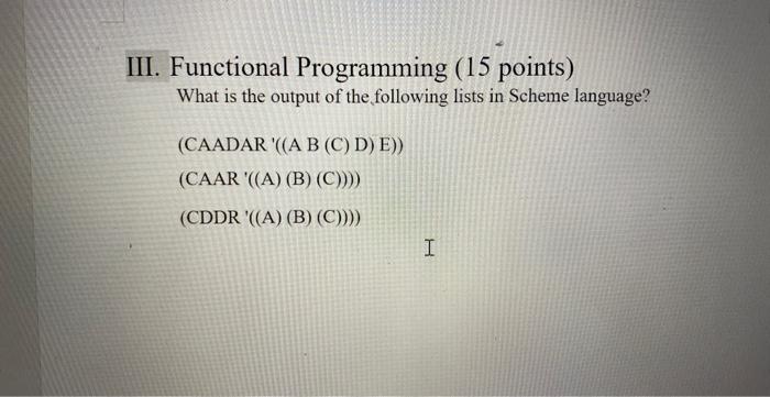 Solved III. Functional Programming (15 points) What is the | Chegg.com