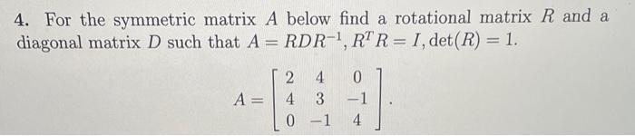 Solved 4. For the symmetric matrix A below find a rotational | Chegg.com