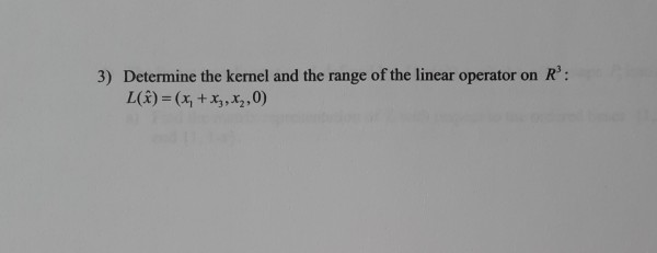 Solved 3) Determine the kernel and the range of the linear | Chegg.com