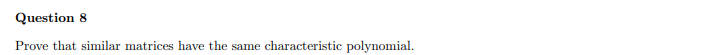 Solved Question 8Prove that similar matrices have the same | Chegg.com