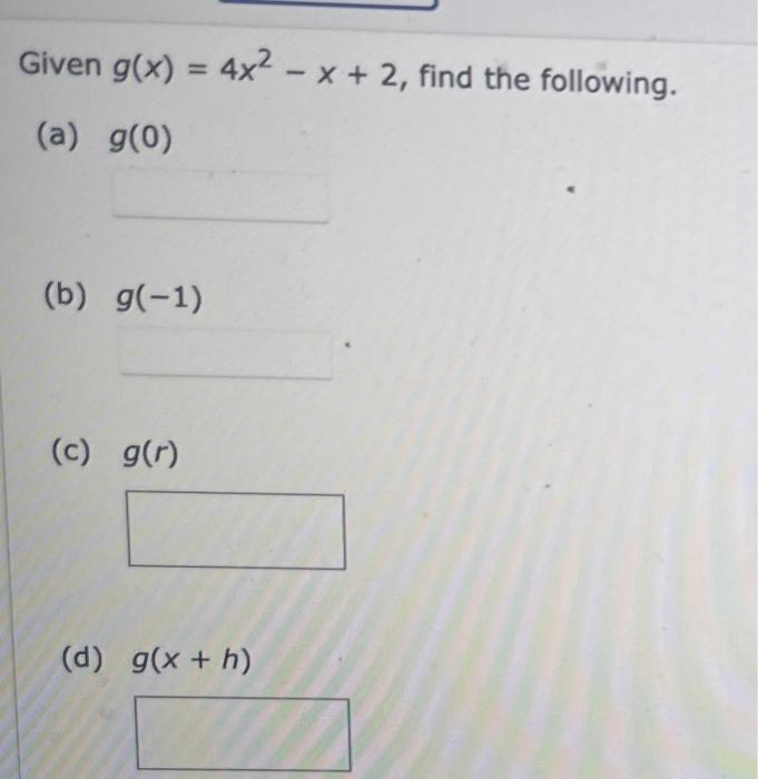 Solved Given g(x)=4x2−x+2, find the following. (a) g(0) (b) | Chegg.com