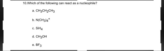 Solved 10.Which of the following can react as a nucleophile? | Chegg.com